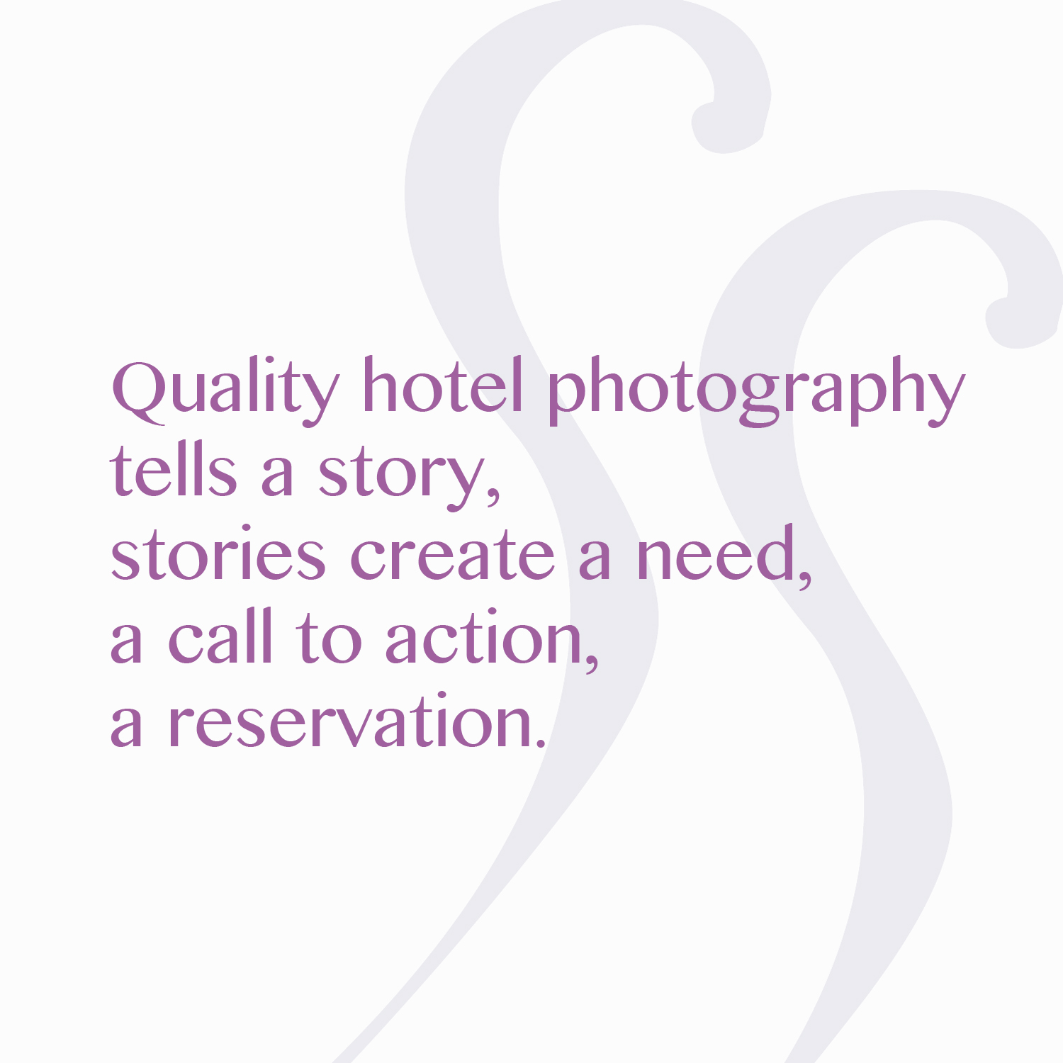 Quality Hotel photography tells a story, stories create a need, a call ...